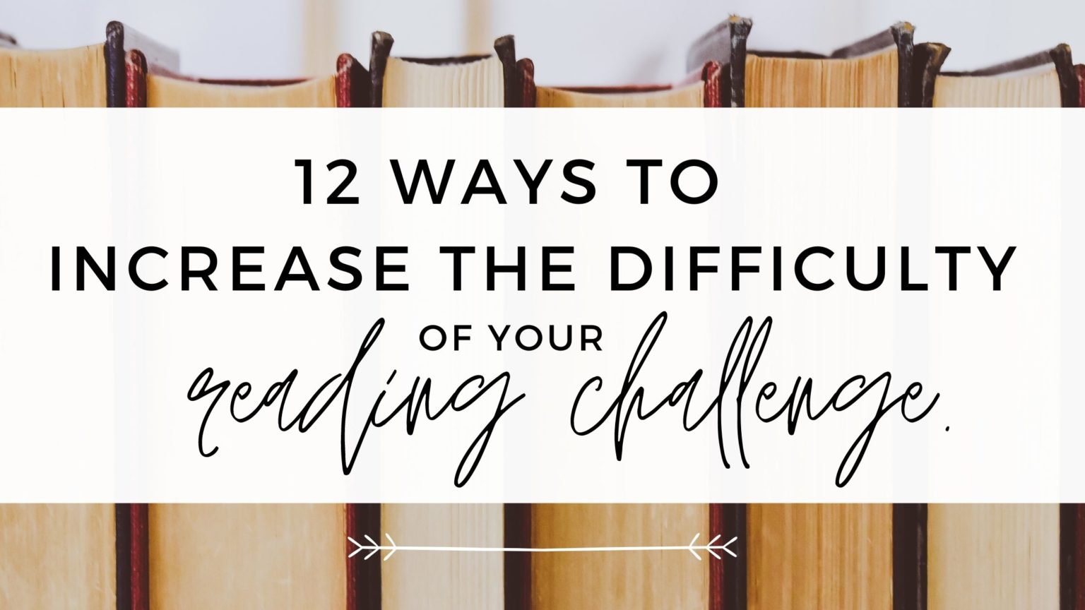 12 Ways to Make Your Reading Challenge MORE Challenging – The 52 Book Club